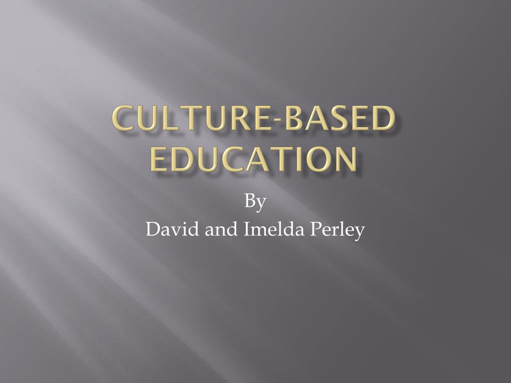 PPT - Culture-Based Education PowerPoint Presentation, free download ...