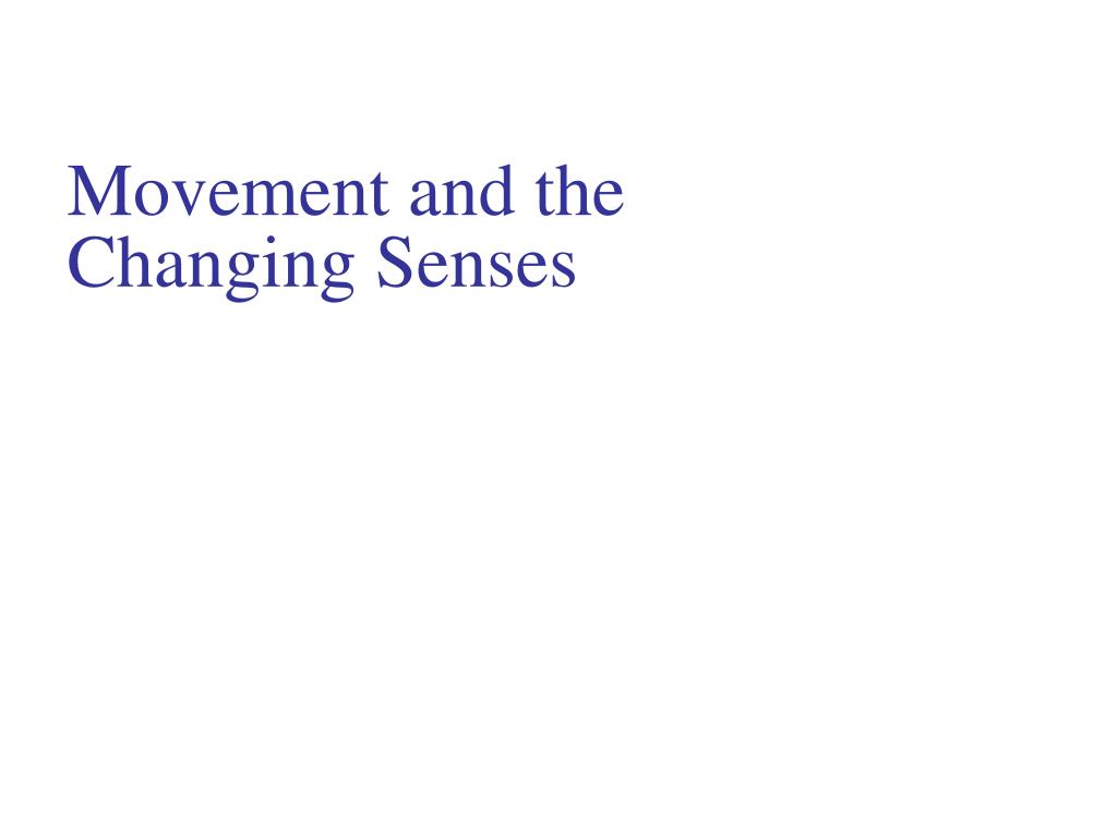 PPT - Movement and the Changing Senses PowerPoint Presentation, free ...
