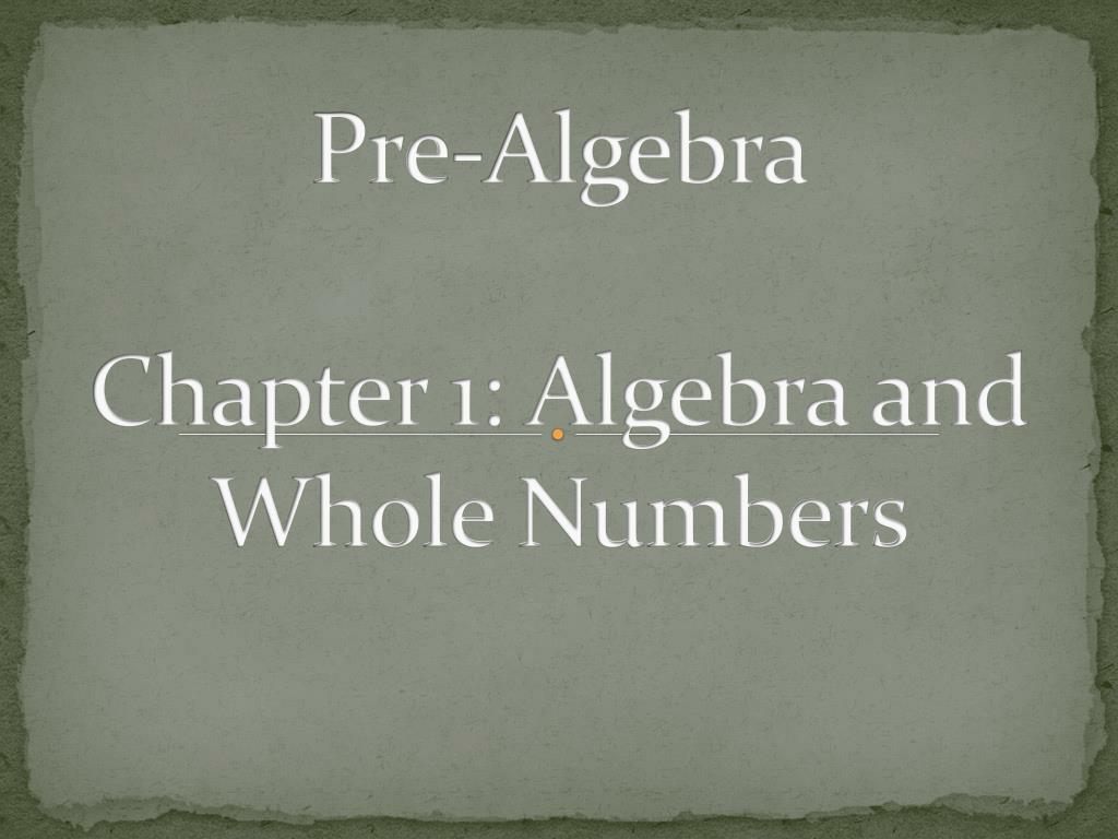 PPT - Pre-Algebra Chapter 1: Algebra and Whole Numbers PowerPoint ...