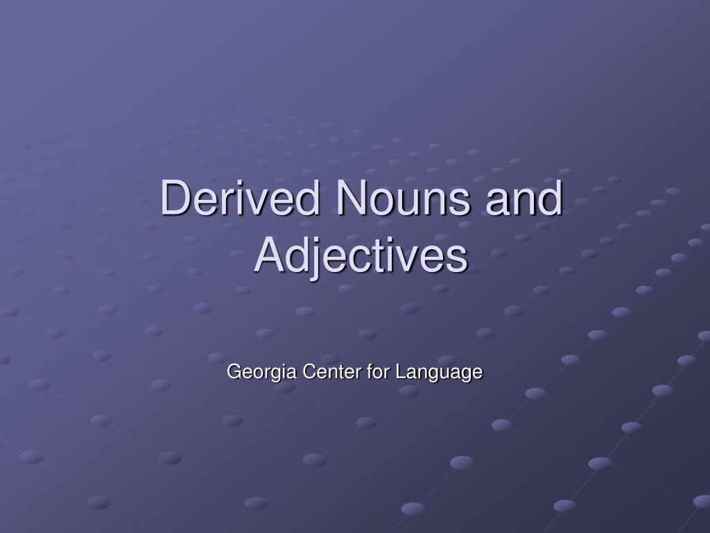 PPT - Derived Nouns and Adjectives PowerPoint Presentation, free ...