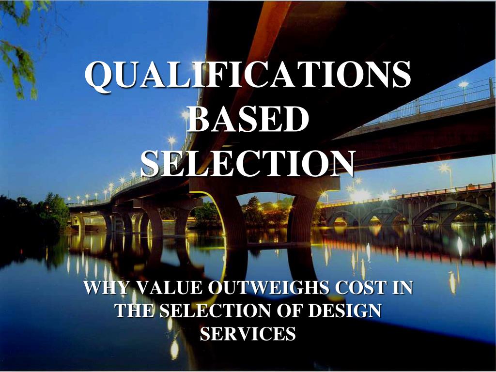 PPT - Quality-Based Selection (QBS) for Design Services: Value Over ...