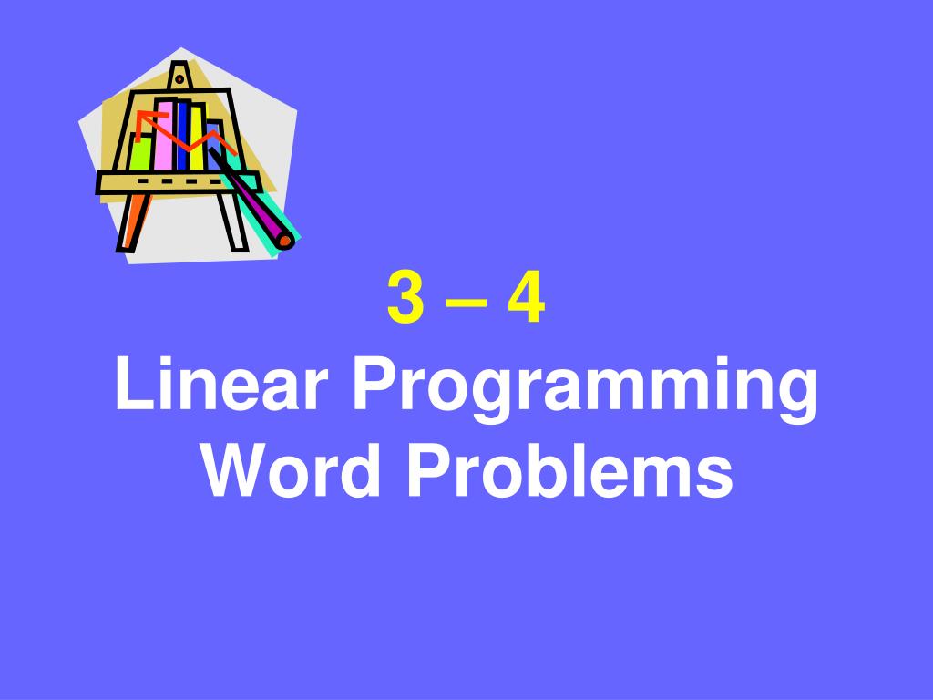 PPT - 3 – 4 Linear Programming Word Problems PowerPoint Presentation ...