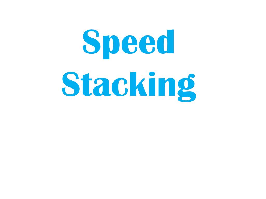 PPT - Speed Stacking PowerPoint Presentation, free download - ID:7050083