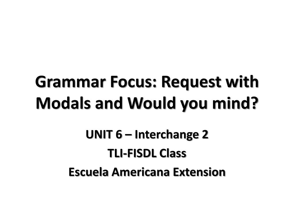 PPT - Grammar Focus: Request with Modals and Would you mind? PowerPoint ...