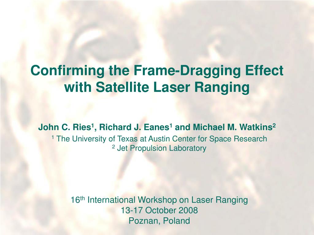 PPT - Confirming the Frame-Dragging Effect with Satellite Laser Ranging ...
