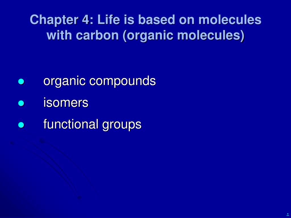 PPT - Chapter 4: Life is based on molecules with carbon (organic ...