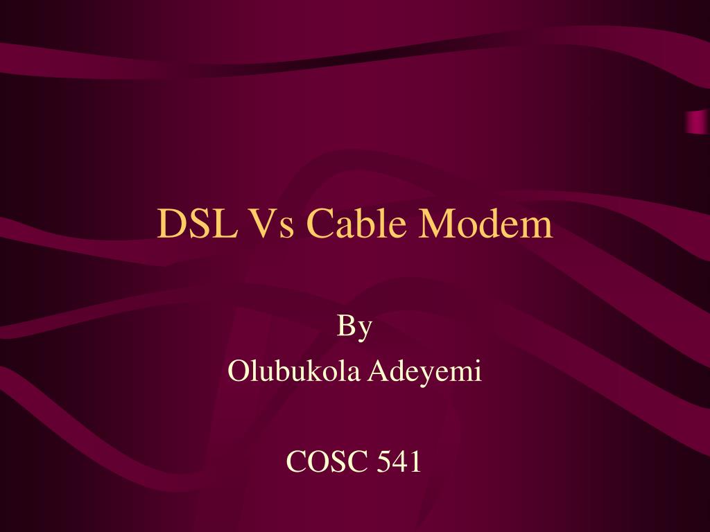 PPT - DSL Vs Cable Modem PowerPoint Presentation, free download - ID ...