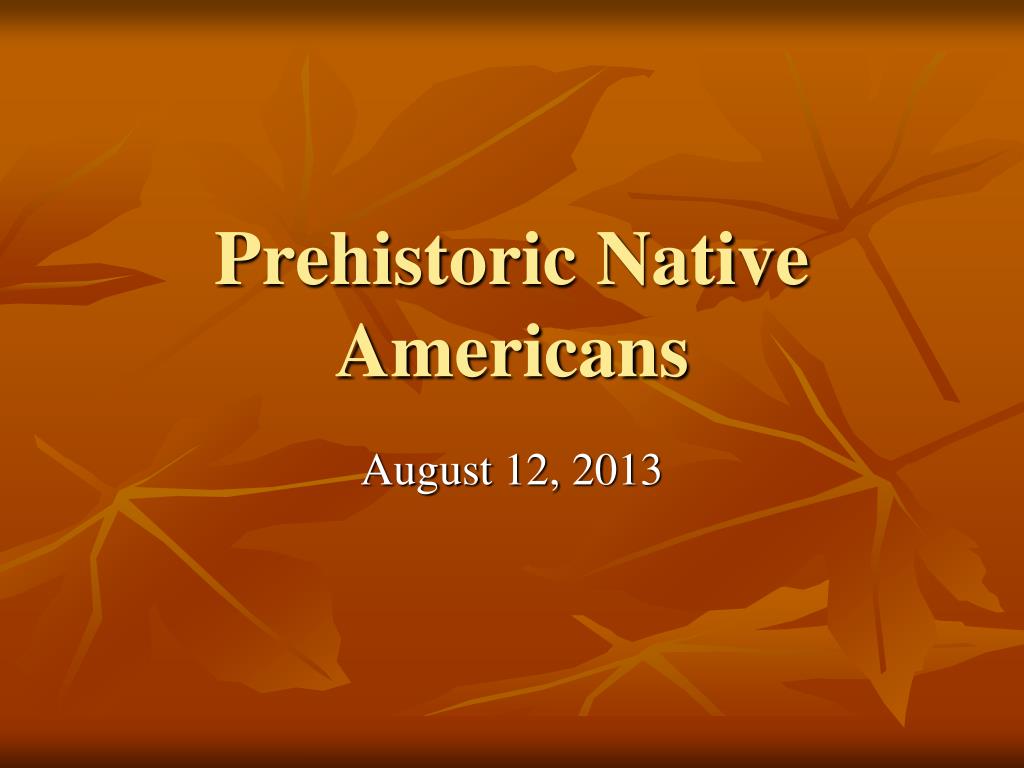 PPT - Evolution of Native American Tribes: Prehistoric to Mississippian ...