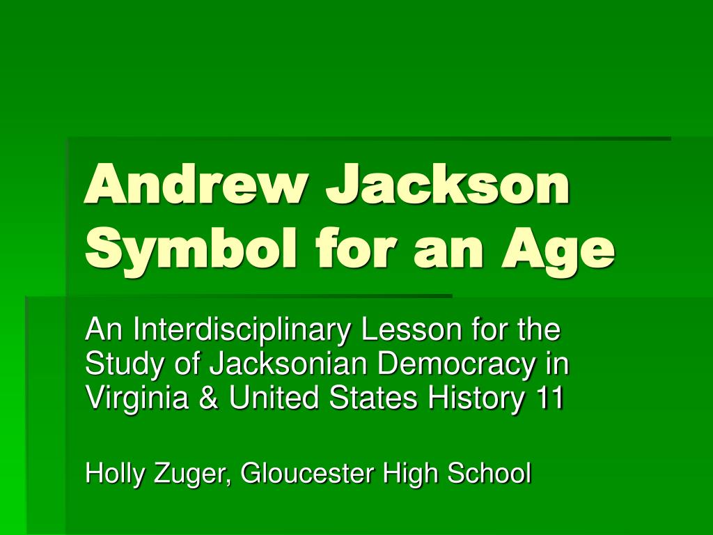PPT - Andrew Jackson Symbol for an Age PowerPoint Presentation, free ...
