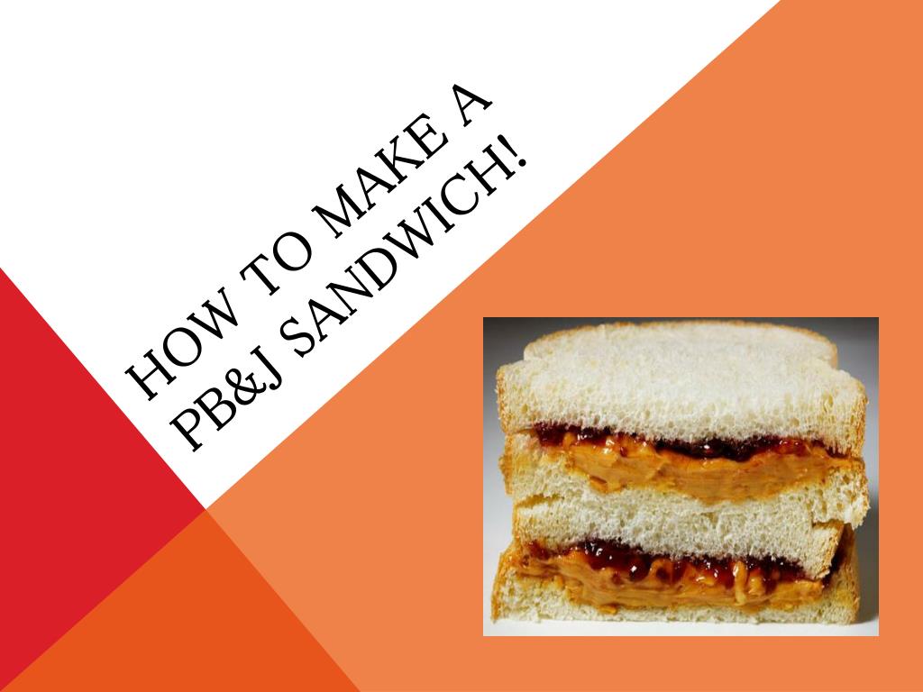 PPT - How to make a pb&j sandwich! PowerPoint Presentation, free ...
