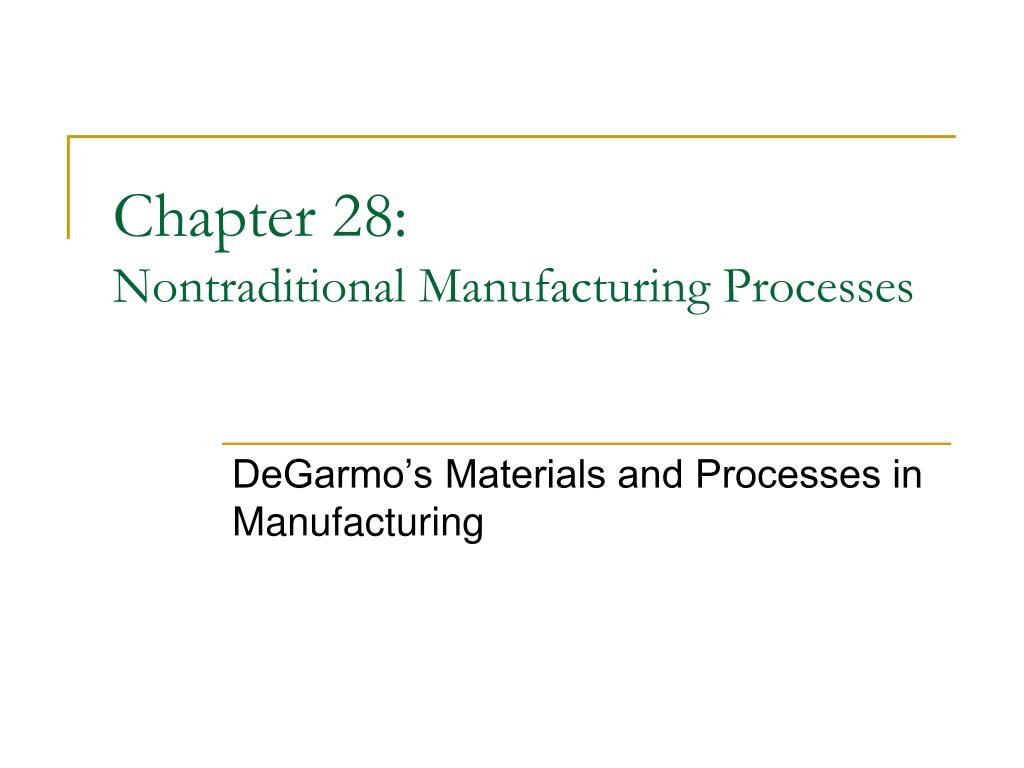 PPT - Chapter 28: Nontraditional Manufacturing Processes PowerPoint ...