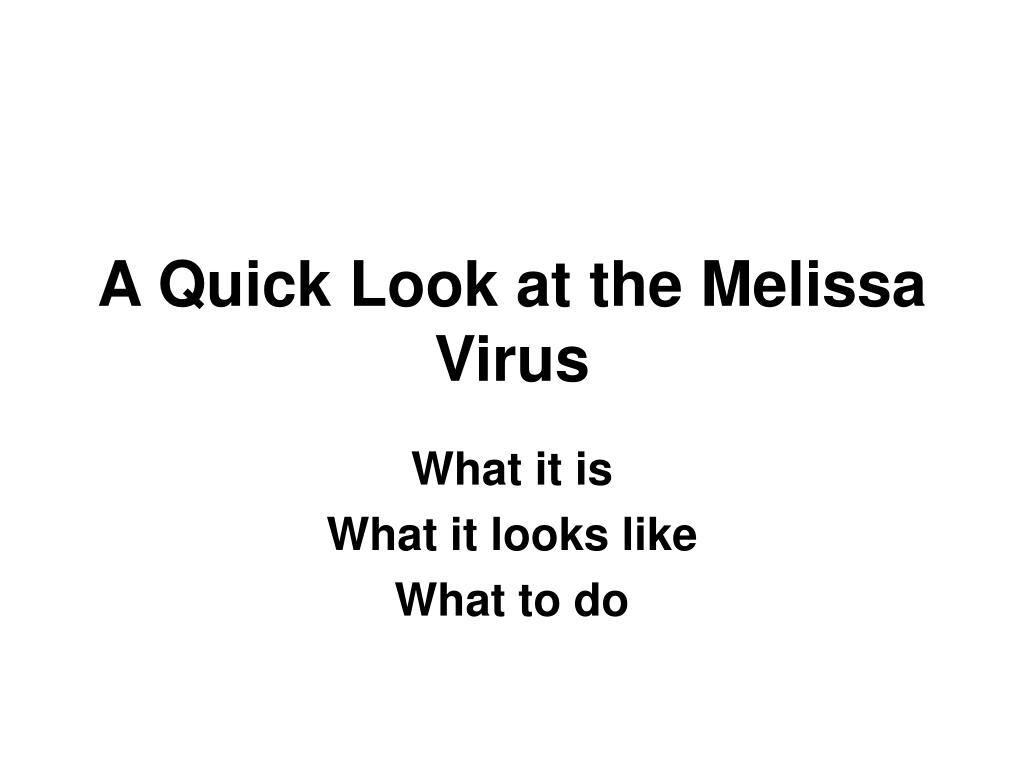 PPT - A Quick Look at the Melissa Virus PowerPoint Presentation, free ...