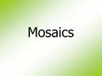 PPT - Mosaics PowerPoint Presentation, free download - ID:2126381