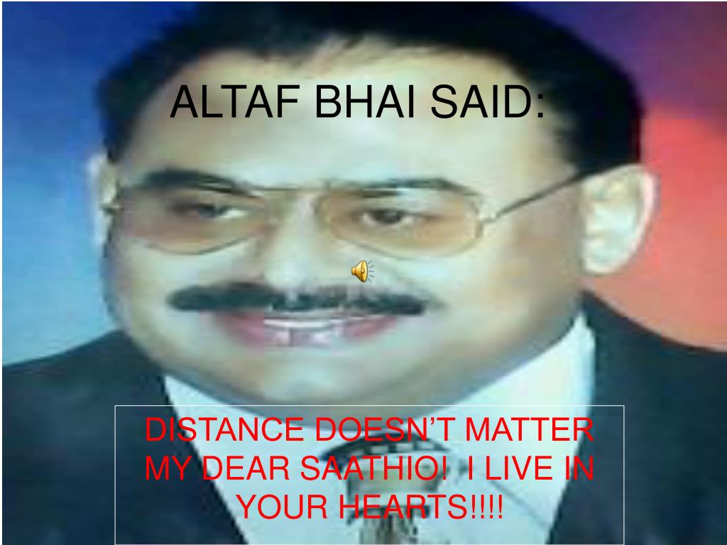 PPT - ALTAF BHAI SAID: PowerPoint Presentation, free download - ID:7058829