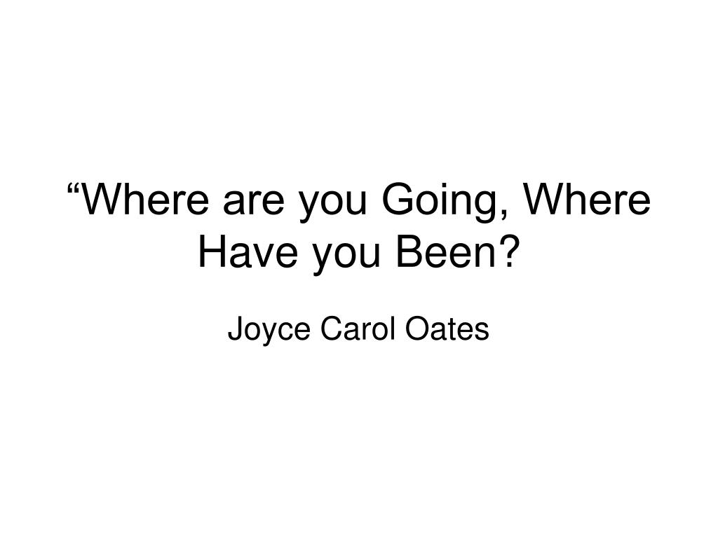 PPT - “Where are you Going, Where Have you Been? PowerPoint ...