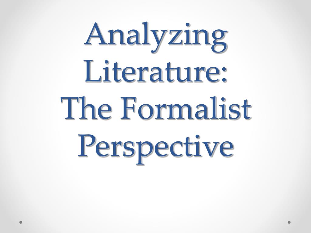 PPT - Analyzing Literature: The Formalist Perspective PowerPoint ...