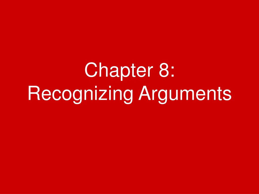 PPT - Chapter 8: Recognizing Arguments PowerPoint Presentation, free ...