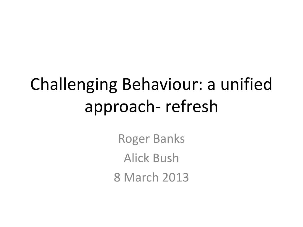 PPT - Challenging Behaviour: a unified approach- refresh PowerPoint ...