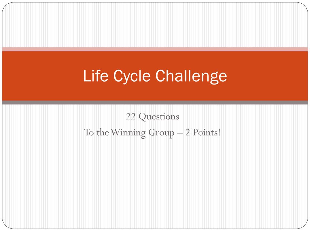 PPT - Life Cycle Challenge PowerPoint Presentation, free download - ID ...