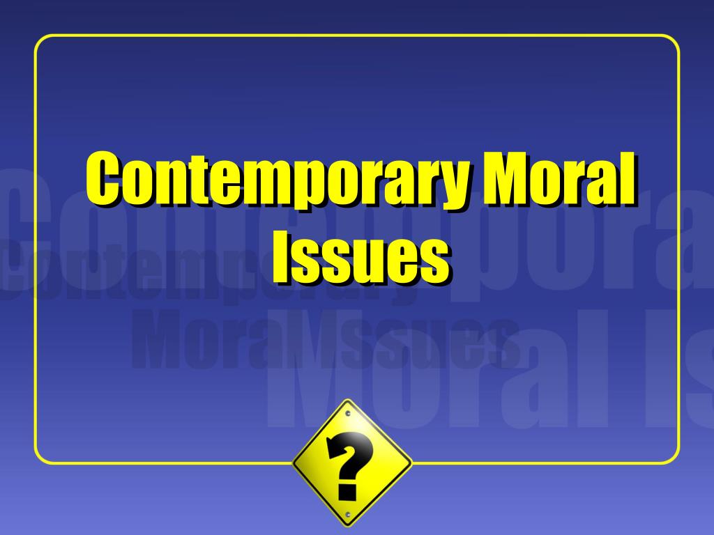 PPT - Contemporary Moral Issues PowerPoint Presentation, free download ...