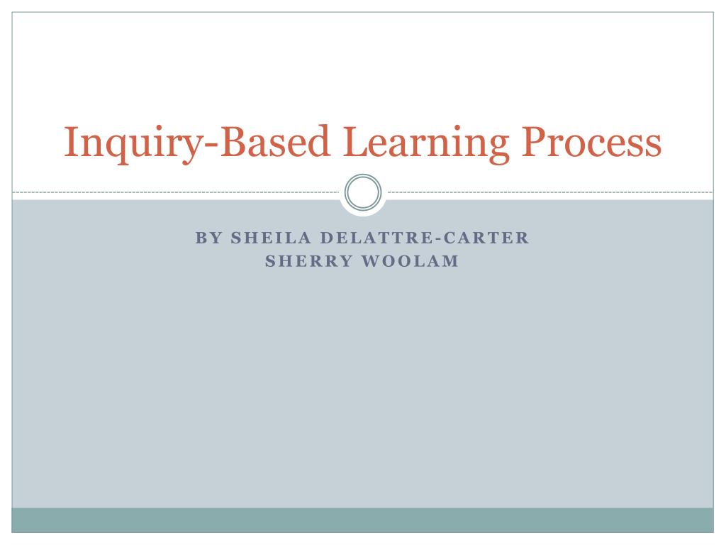 PPT - Inquiry-Based Learning Process PowerPoint Presentation, free ...