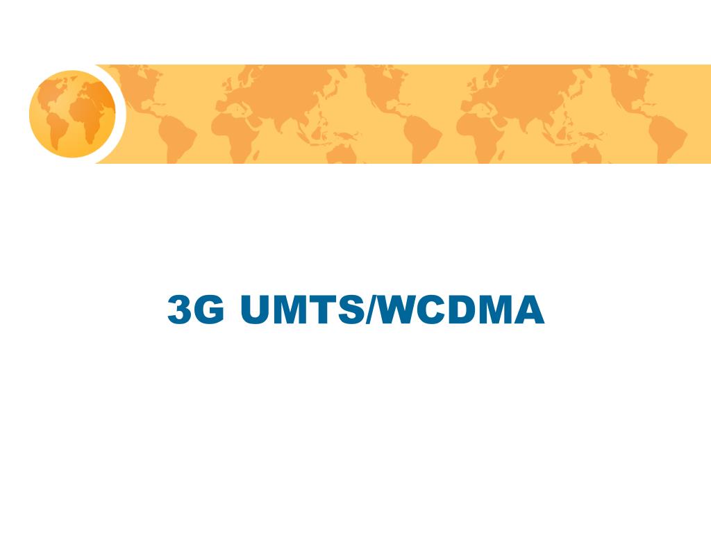 PPT - 3G UMTS/WCDMA PowerPoint Presentation, free download - ID:7068286
