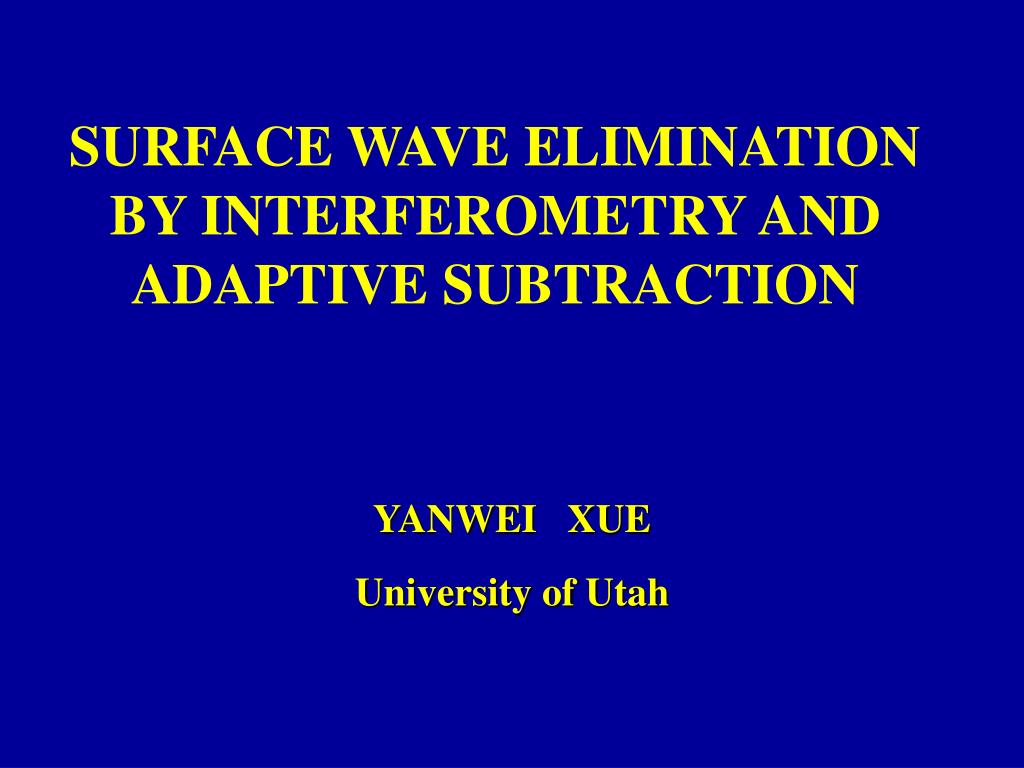 PPT - SURFACE WAVE ELIMINATION BY INTERFEROMETRY AND ADAPTIVE ...