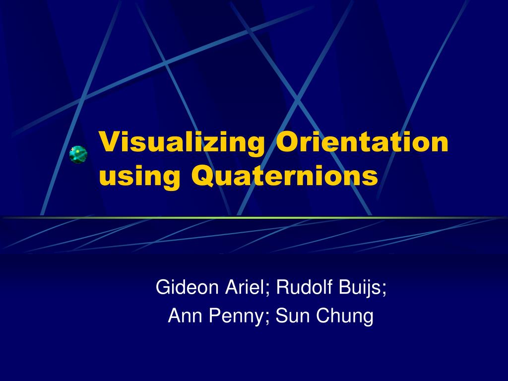 PPT - Visualizing Orientation using Quaternions PowerPoint Presentation ...