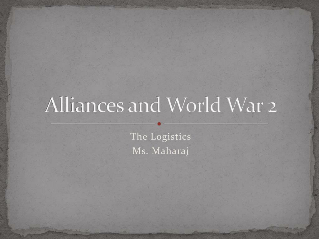 PPT - The Logistics of Alliances in World War II: Year by Year Analysis ...
