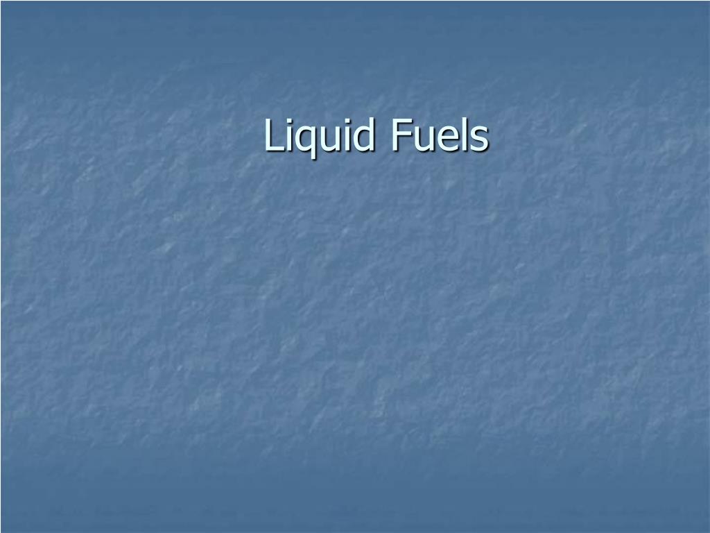 PPT - Liquid Fuels PowerPoint Presentation, free download - ID:7074790
