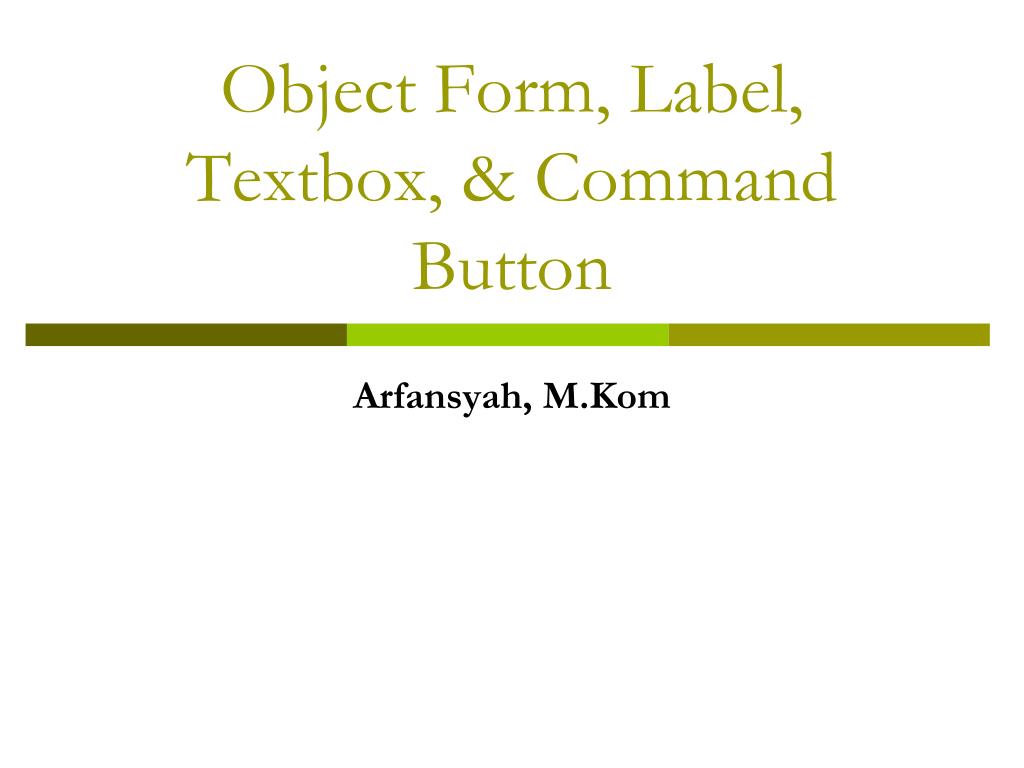 PPT - Object Form, Label, Textbox, & Command Button PowerPoint Presentation - ID:7074831