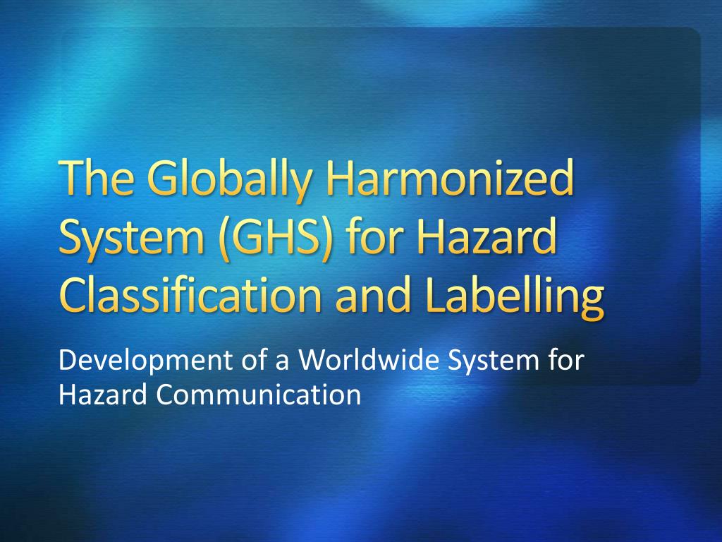 PPT - The Globally Harmonized System (GHS) for Hazard Classification ...