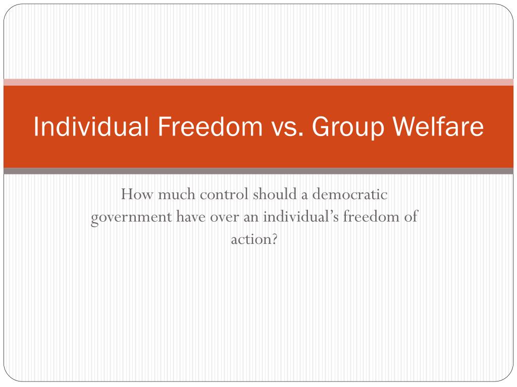 PPT - Individual Freedom vs. Group Welfare PowerPoint Presentation ...