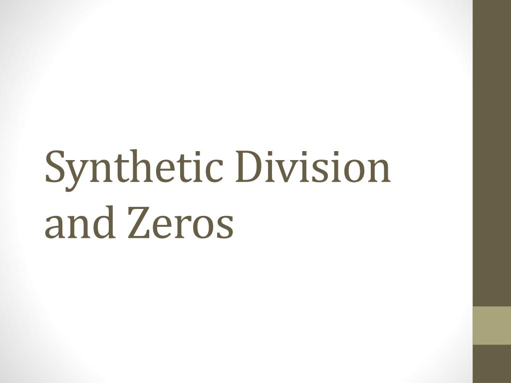 PPT - Synthetic Division and Zeros PowerPoint Presentation, free ...