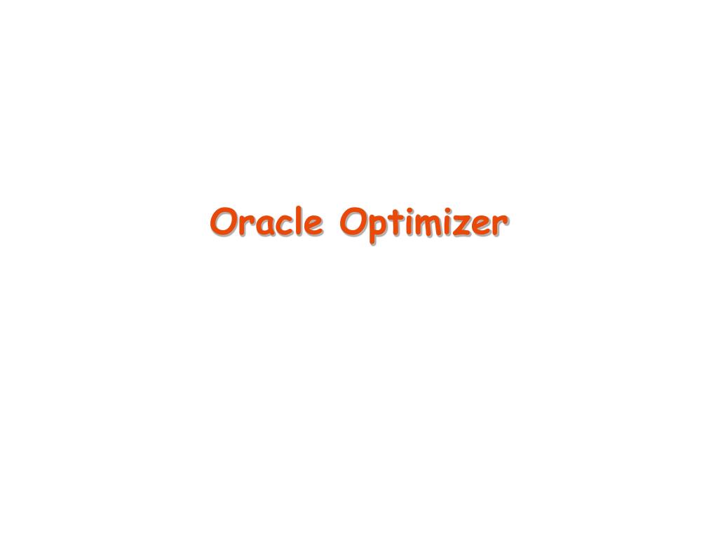 PPT - Oracle Optimizer PowerPoint Presentation, free download - ID:7086999