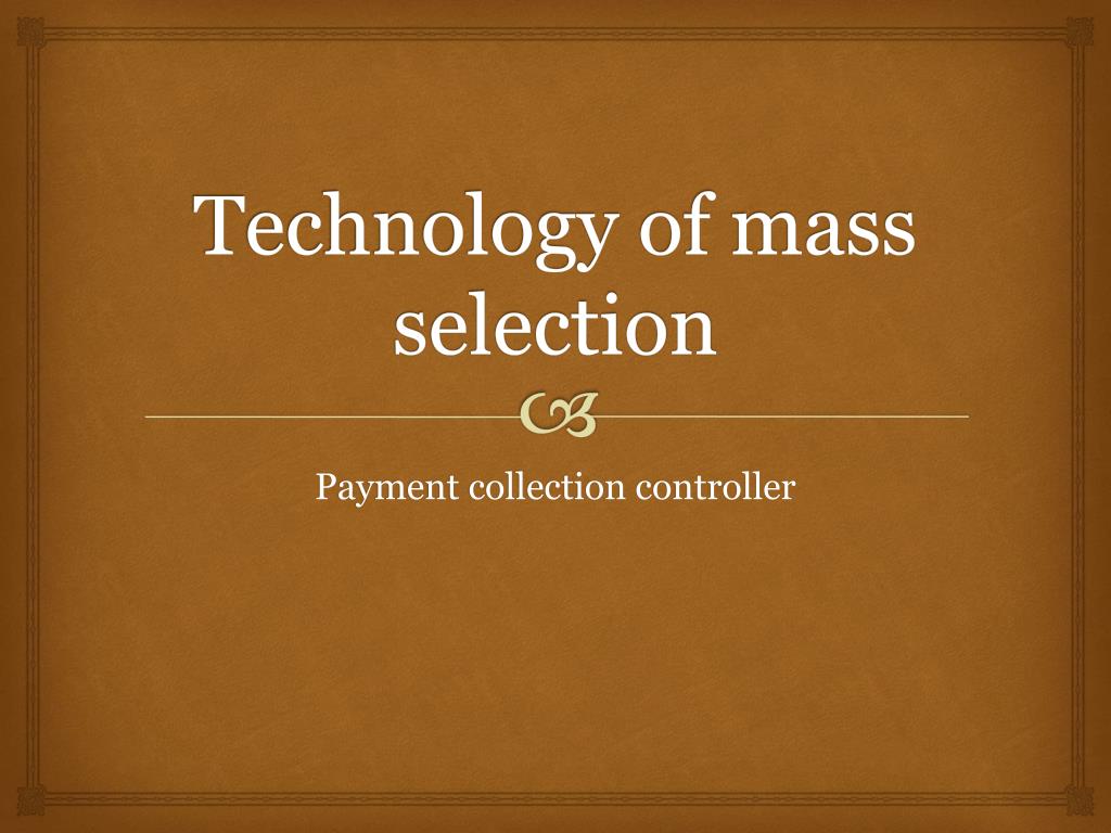 PPT - Technology of mass selection PowerPoint Presentation, free ...