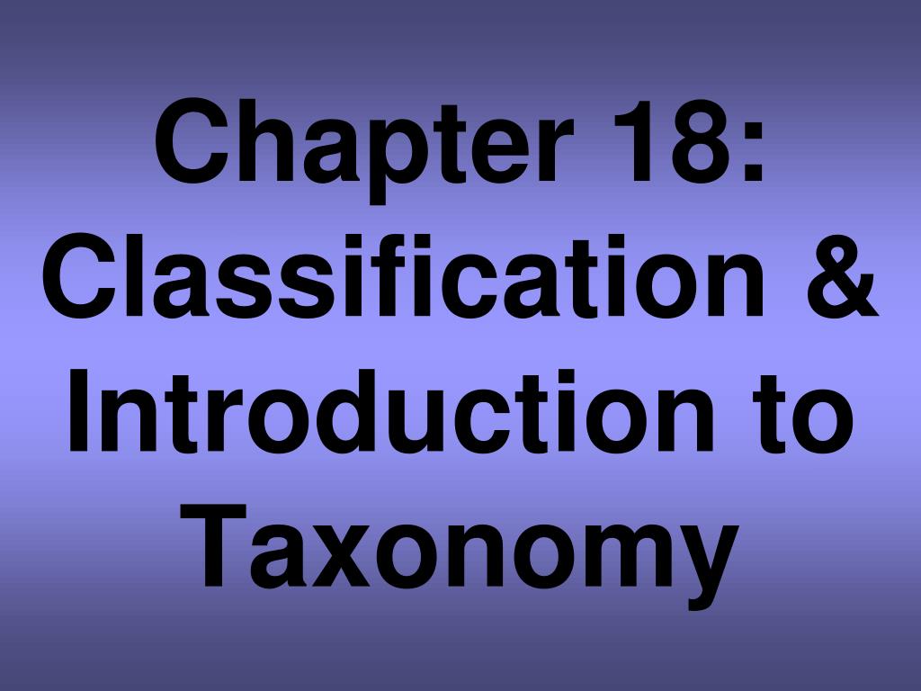 PPT - Chapter 18: Classification & Introduction to Taxonomy PowerPoint ...