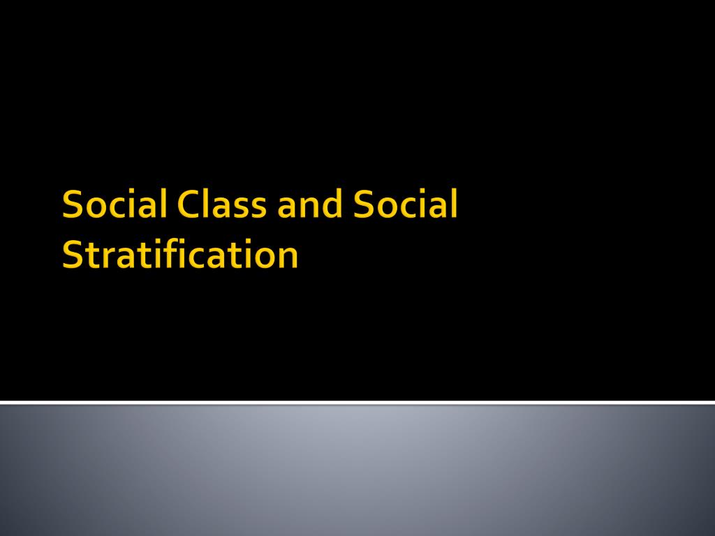 PPT - Social Class and Social Stratification PowerPoint Presentation ...