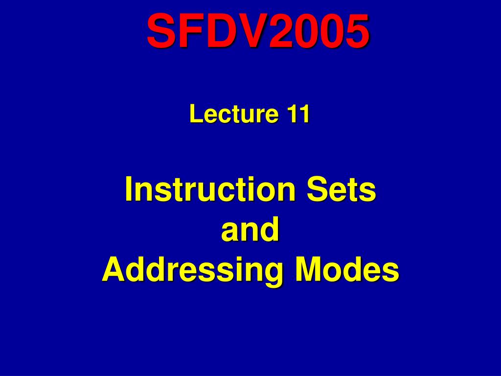 PPT - Lecture 11 Instruction Sets and Addressing Modes PowerPoint ...