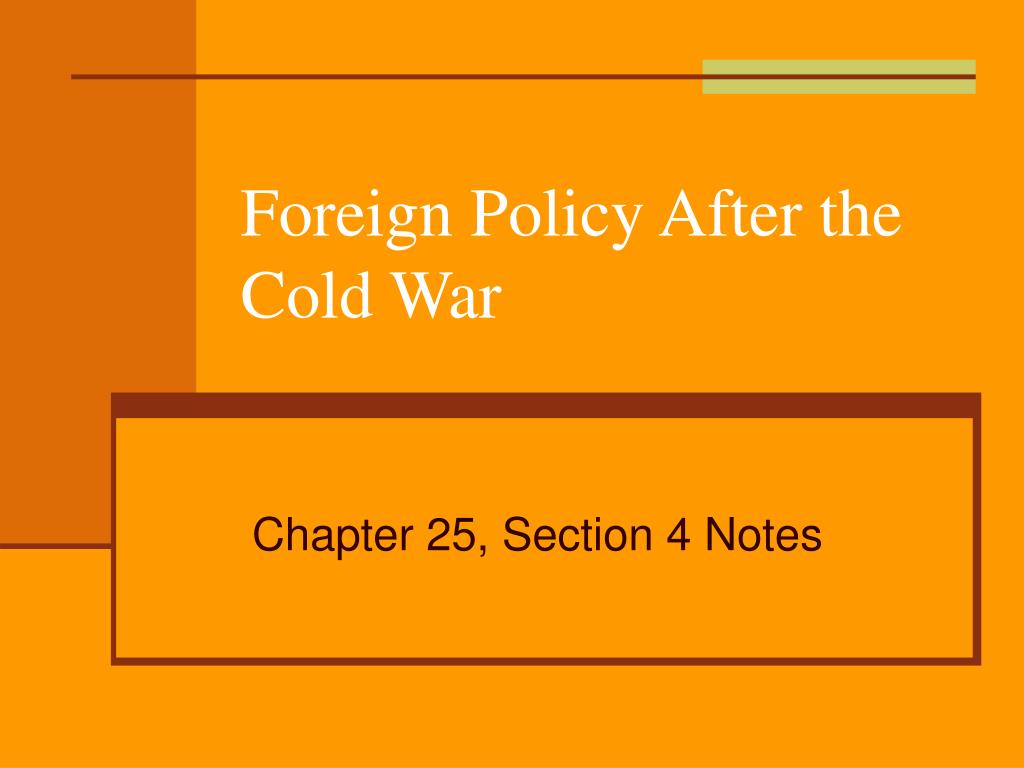 PPT - Foreign Policy After the Cold War PowerPoint Presentation, free ...