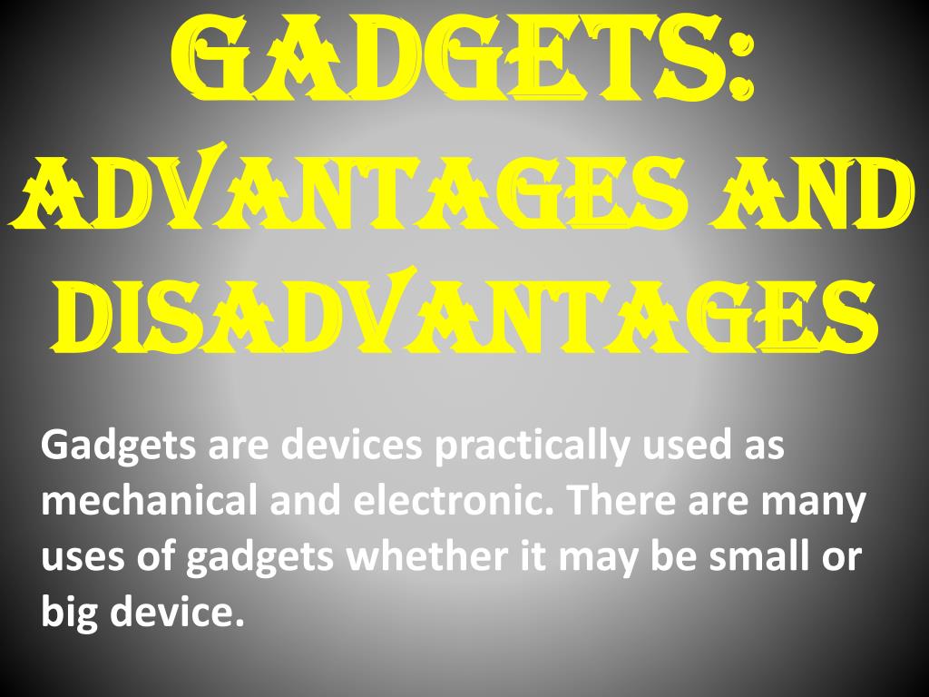 PPT - Gadgets: Advantages and Disadvantages PowerPoint Presentation ...