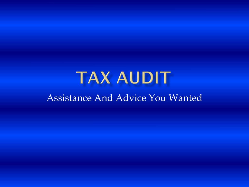 PPT - Tax Audit Assistance And Advice You Wanted PowerPoint ...