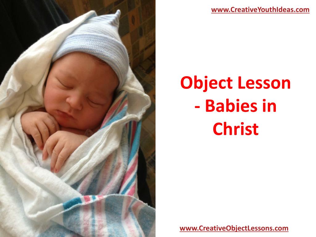 PPT - Object Lesson - Babies in Christ PowerPoint Presentation, free ...