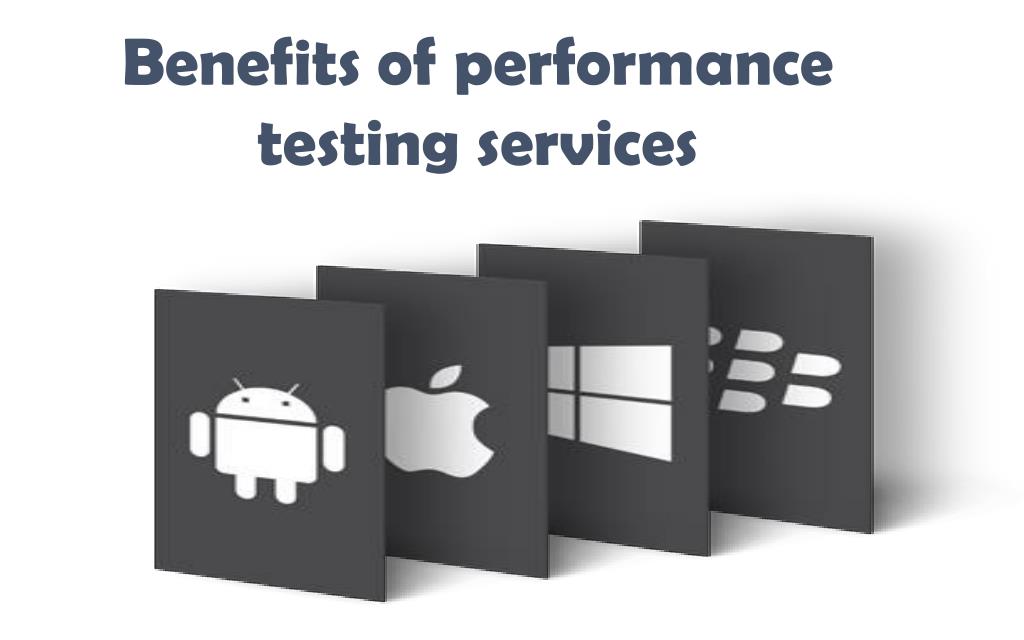 PPT - Benefits of performance testing services PowerPoint Presentation ...